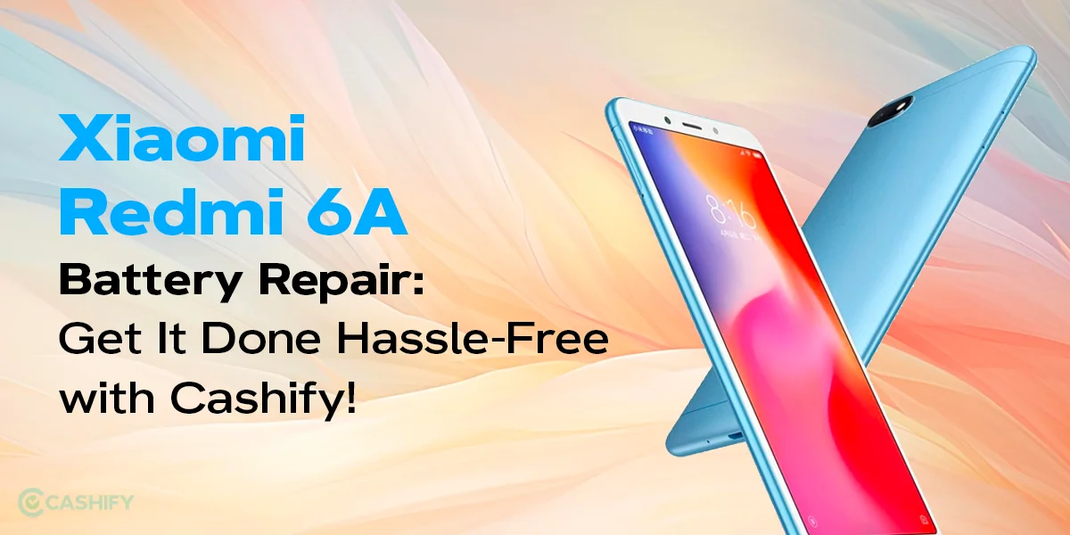 A Step-By-Step Guide To Repair Xiaomi Redmi 6A With Cashify! | Cashify ...
