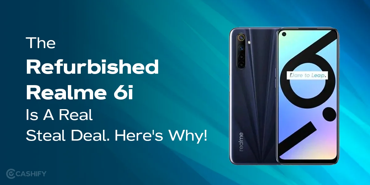 The Refurbished Realme 6i Is A Real Steal Deal. Here's Why! | Cashify ...