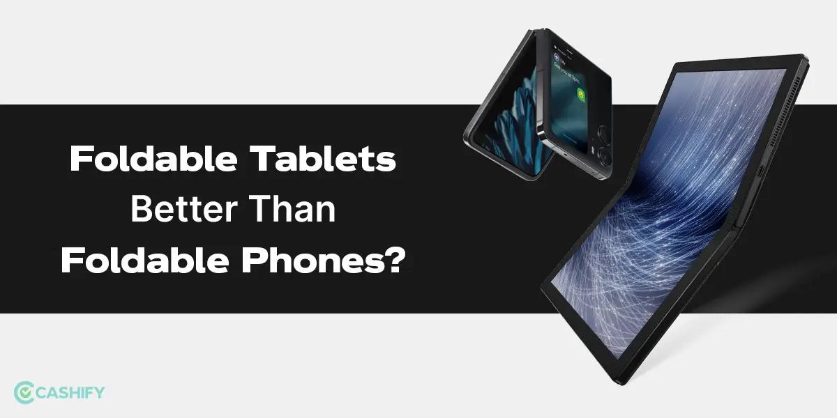 Foldable Tablets Better Than Foldable Phones? Here's Our Take On It ...