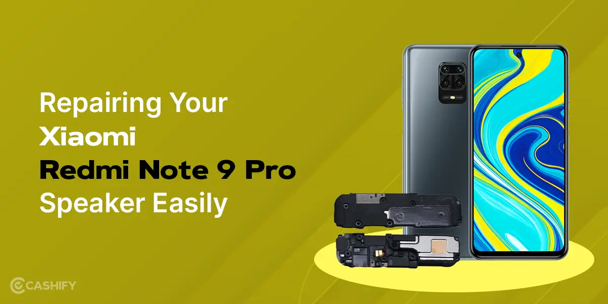 Learn Here How To Repair Xiaomi Redmi Note 9 Pro Speaker | Cashify Repair Blog