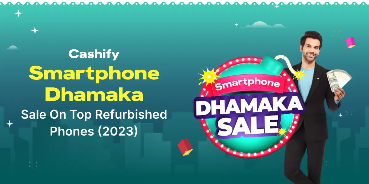 Cashify Smartphone Dhamaka Sale On Top Refurbished Phones (2023) | Cashify Blog