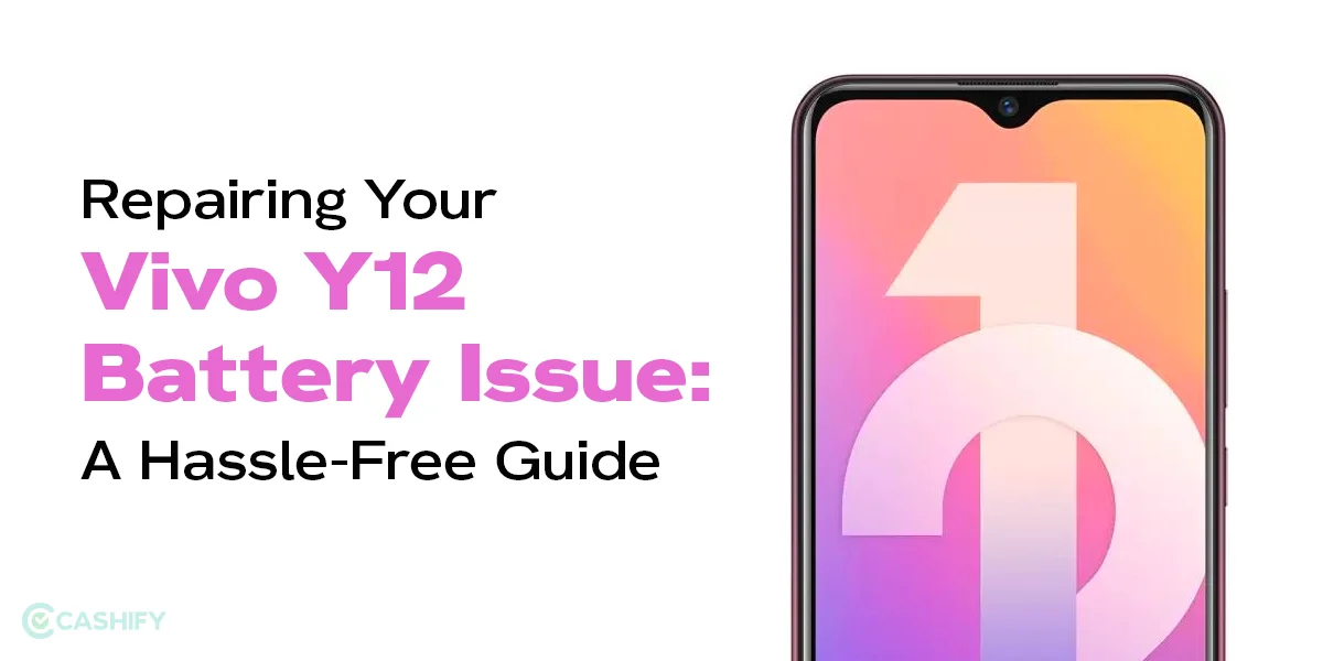 Free Guide On How To Repair Vivo Y12 Battery Issue | Cashify Repair Blog