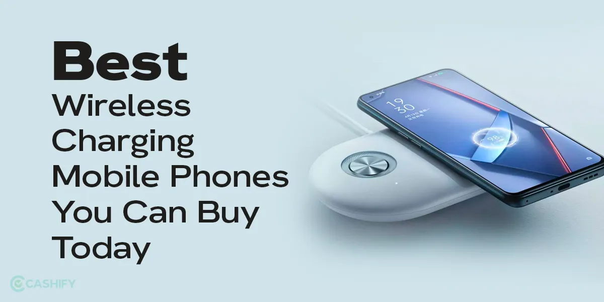Best Wireless Charging Mobile Phones You Can Buy Today | Cashify Blog