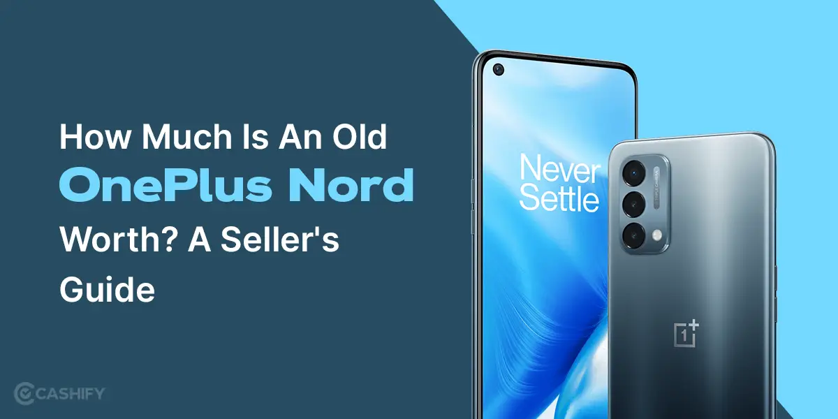 How Much Is An Old OnePlus Nord Worth? A Seller's Guide | Cashify ...