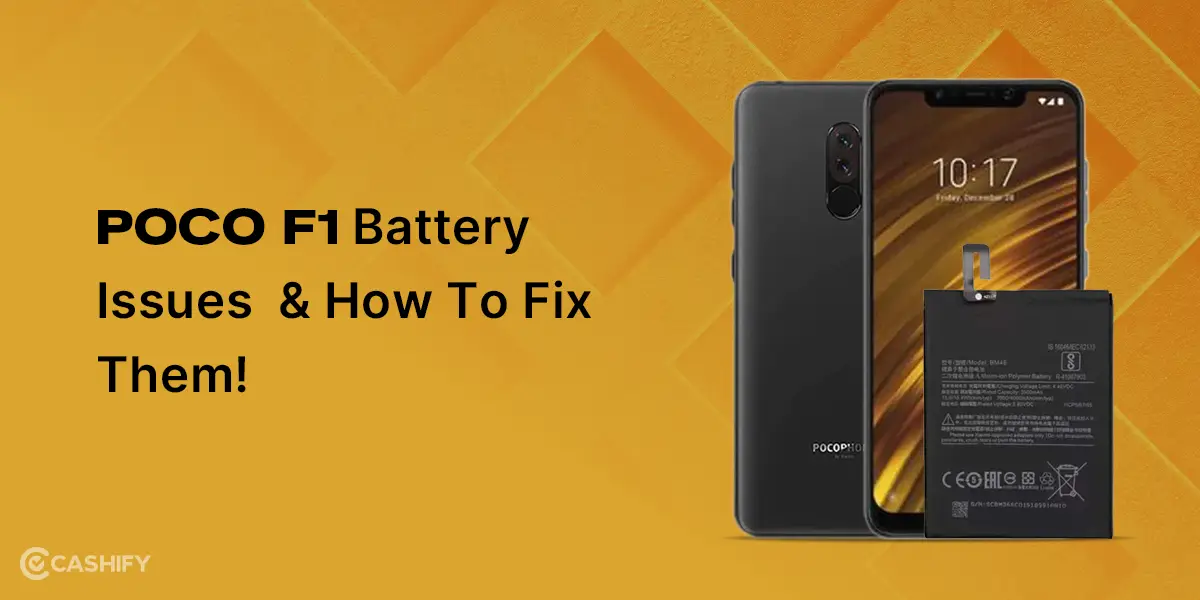 Common Poco F1 Battery Issues And How To Fix Them! | Cashify Repair Blog