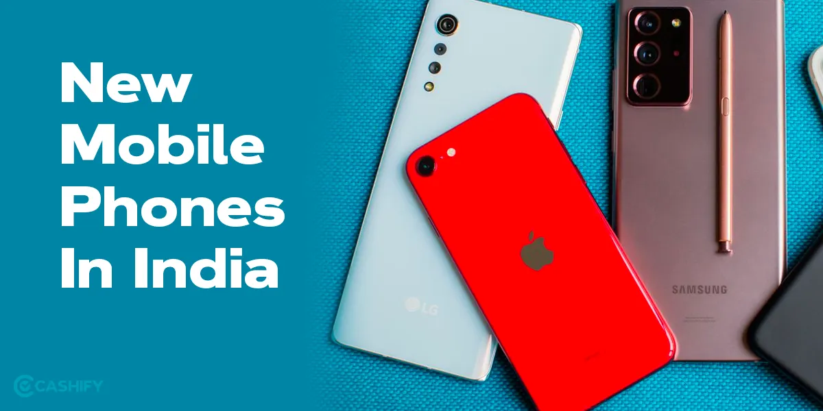 List Of Best New Mobile Phones In India | Cashify Blog