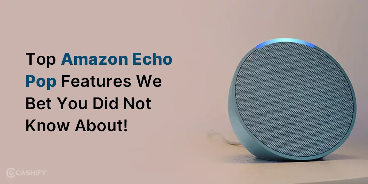 Top Amazon Echo Pop Features We Bet You Did Not Know About! | Cashify Blog
