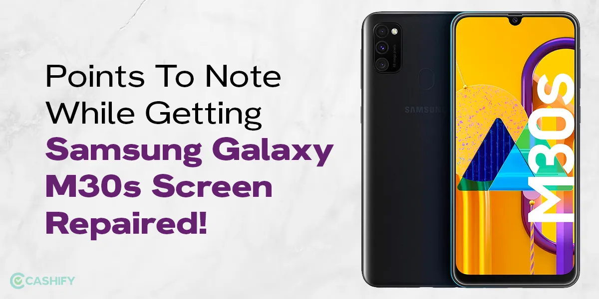 Points To Note While Getting Samsung Galaxy M30s Screen Repaired ...