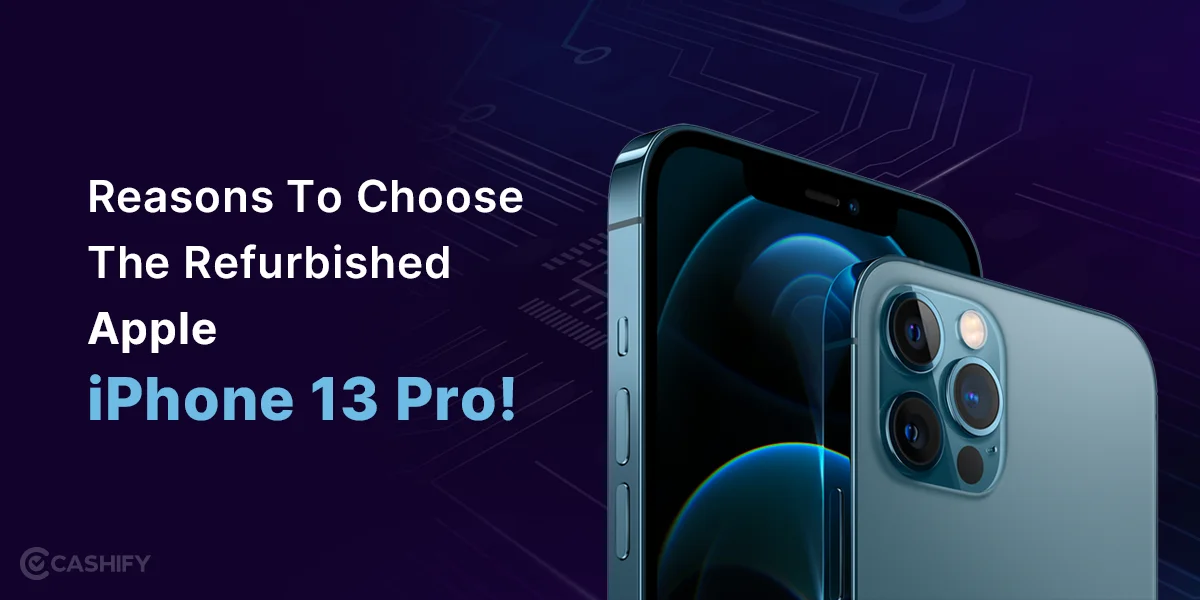 3 Reasons To Choose The Refurbished Apple iPhone 13 Pro! | Cashify ...