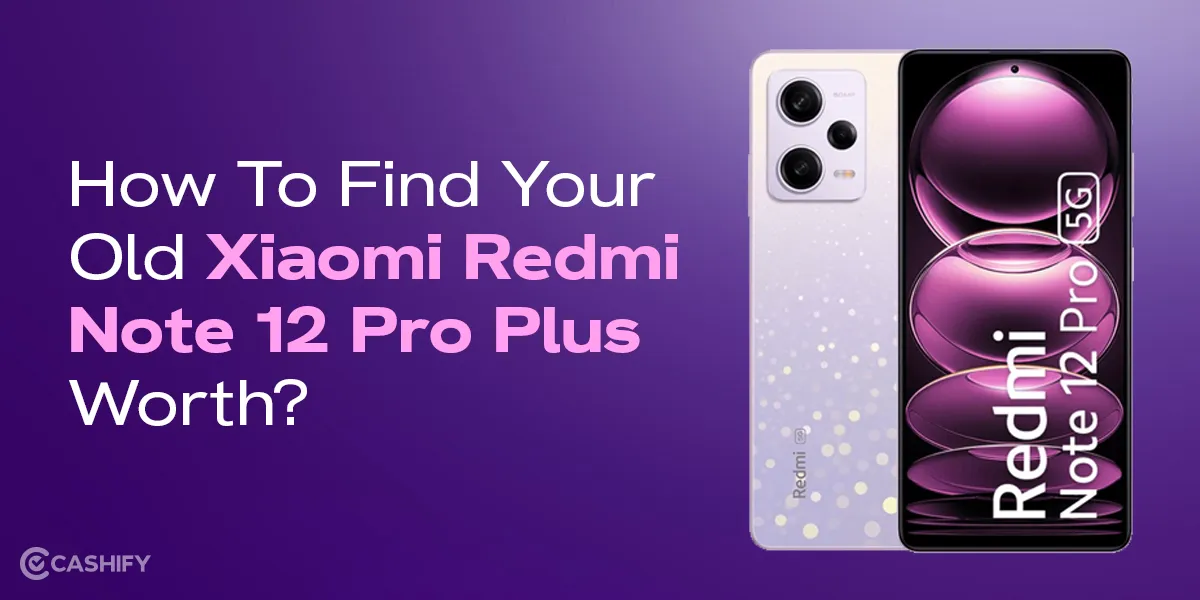 How To Find Your Old Xiaomi Redmi Note 12 Pro Plus Worth? | Cashify ...