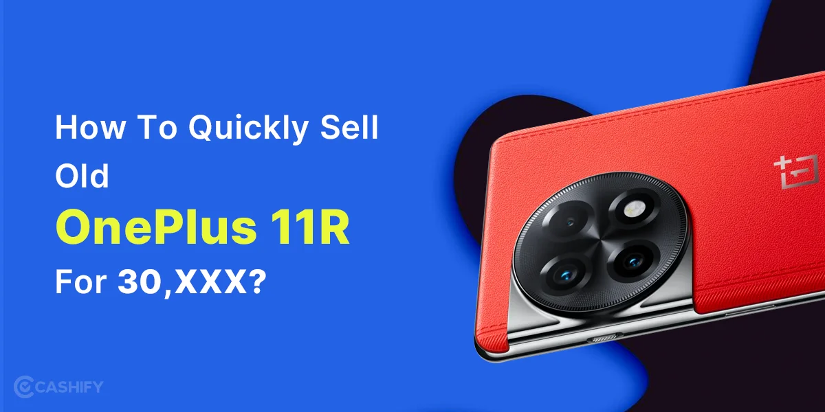 How To Quickly Sell Old OnePlus 11R For 30,XXX? | Cashify Buyback Blog