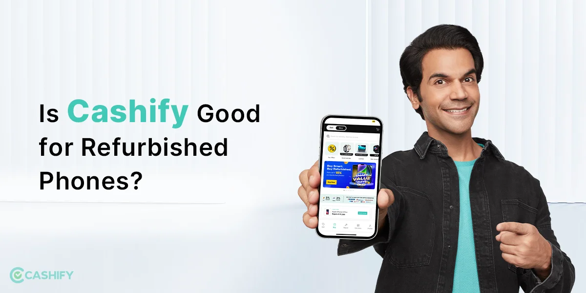 5 Things To Know Before Buying A Refurbished Phone From Cashify | Cashify PhonePro Blog