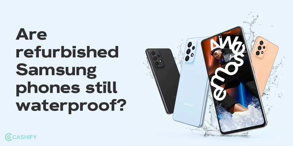 Are Refurbished Samsung Phones Waterproof? Ultimate Guide In 2024 ...