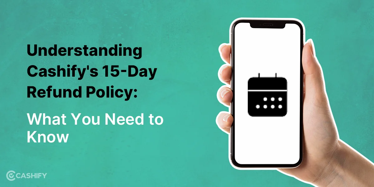 Understanding Cashify's 15-Day Refund Policy: What You Need to Know ...