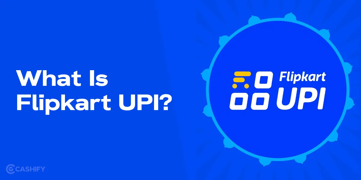 What Is Flipkart UPI And How To Use It? | Cashify Blog